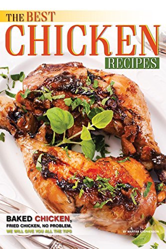 The Best Chicken Recipes: Baked Chicken, Fried Chicken, No Problem, We ...