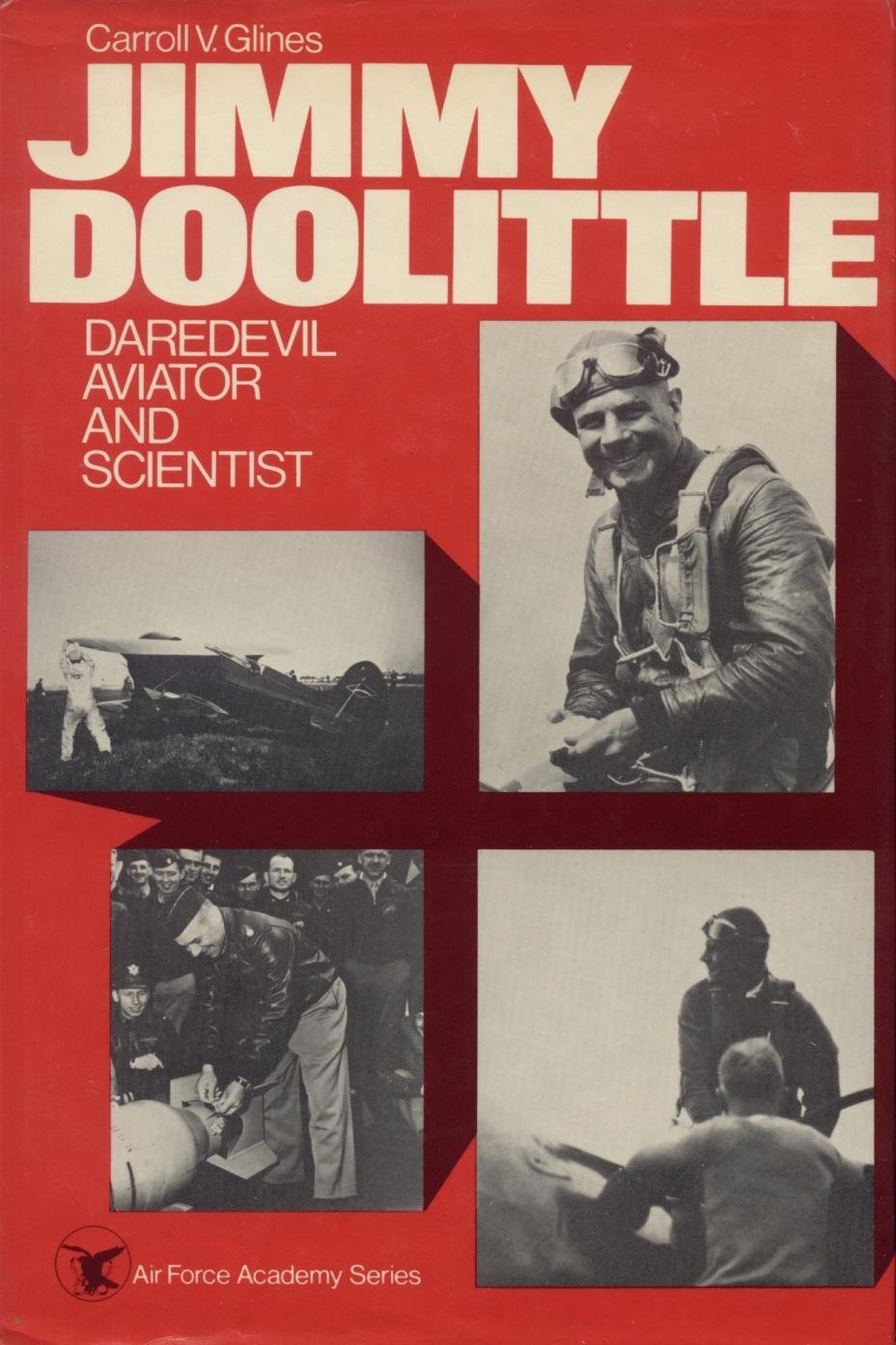 Jimmy Doolittle: Daredevil Aviator and Scientist by Carroll V. Glines ...