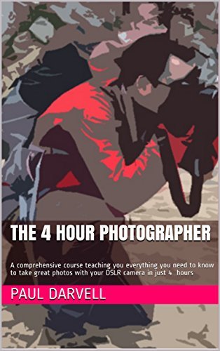 The 4 Hour Photographer: A comprehensive course teaching you everything ...