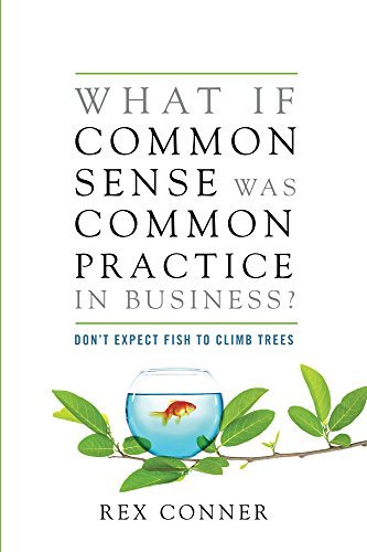 What if Common Sense Was Common Practice in Business: Don't Expect Fish ...
