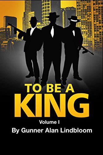 To Be A King, Volume 1 by Gunner Alan Lindbloom | Goodreads