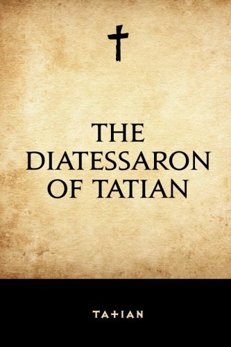 The Diatessaron of Tatian by Tatian the Assyrian | Goodreads