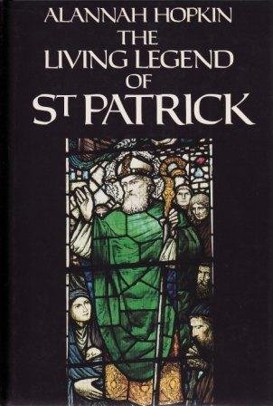The Living Legend of St Patrick by Alannah Hopkins | Goodreads
