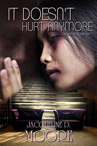 The Waiting Room: It Doesn't Hurt Anymore by Jacqueline D. Moore ...