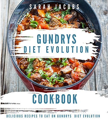 Diet Evolution Cookbook: Quick, Easy and Delicious Recipes to use whilst following Dr. Gundry's ...