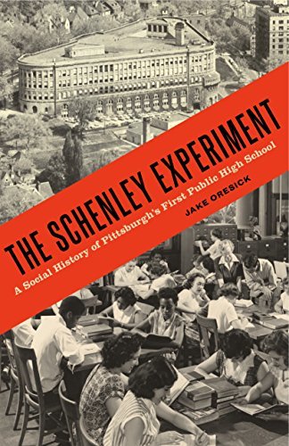 The Schenley Experiment: A Social History of Pittsburgh’s First Public ...