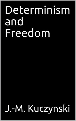 Determinism and Freedom by John-Michael Kuczynski | Goodreads