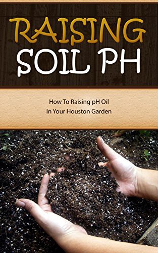 Raising Soil pH: How To Raising pH Oil In Your Houston Garden by Anne ...