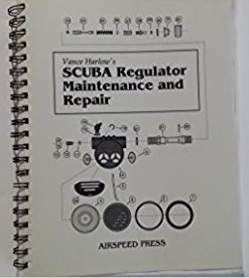Scuba Regulator Maintenance and Repair: A Complete All-Makes Guide to ...