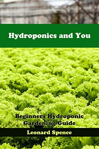 Hydroponics and You: Beginners Hydroponic Gardening Guide by Leonard ...