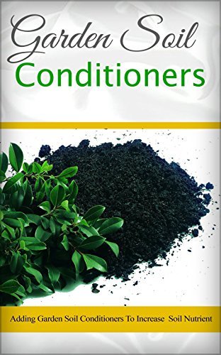 Garden Soil Conditioners: Adding Garden Soil Conditioners To Increase ...