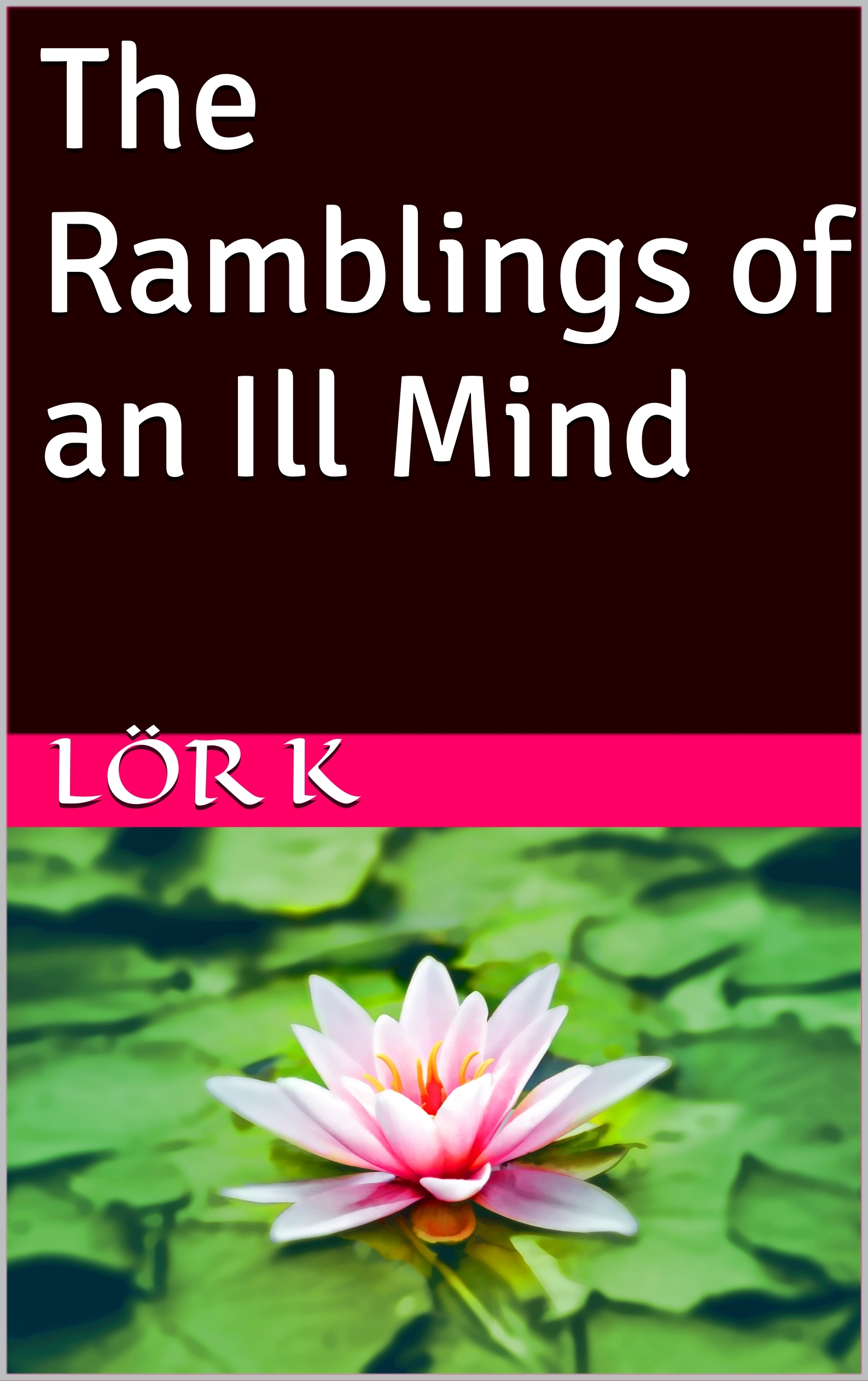The Ramblings of an Ill Mind by Lör K. | Goodreads