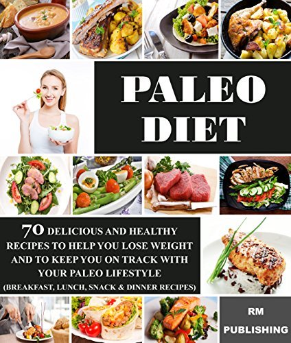 Paleo Diet: 70 Delicious And Healthy Recipes To Help You Lose Weight ...