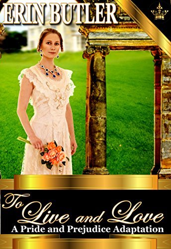 To Live and Love: A Pride & Prejudice Adaptation by Erin Butler | Goodreads