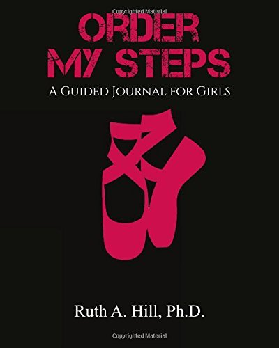 Order My Steps: A Guided Journal for Girls by Ruth A. Hill | Goodreads