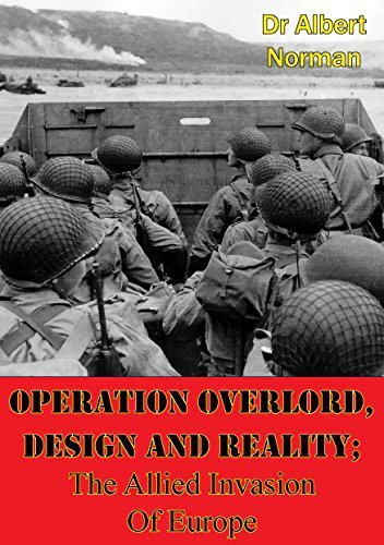 Operation Overlord, Design And Reality; The Allied Invasion Of Europe ...