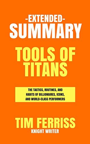 Extended Summary: Tools of Titans by Tim Ferriss: The Tactics, Routines ...