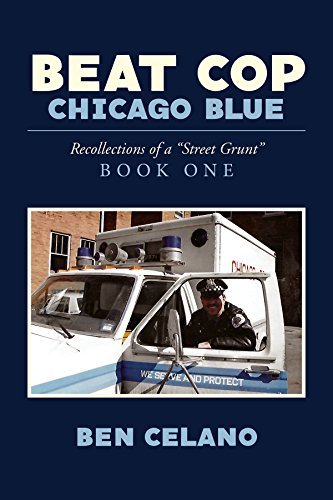 Beat Cop,Chicago Blue: Recollections of a Street Grunt Book One by Ben ...