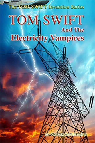 Tom Swift and the Electricity Vampires by Victor Appleton II | Goodreads