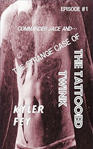 The Strange Case Of The Tattooed Twink By Kyler Fey Goodreads 8044