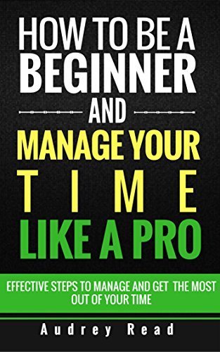 How to be a Beginner and Manage Your Time Like a Pro: Steps to ...