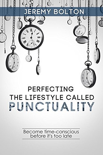 Time Management: Perfecting the Lifestyle called Punctuality: Become ...