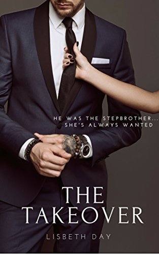 The Takeover: A Stepbrother Romance by Lisbeth Day | Goodreads