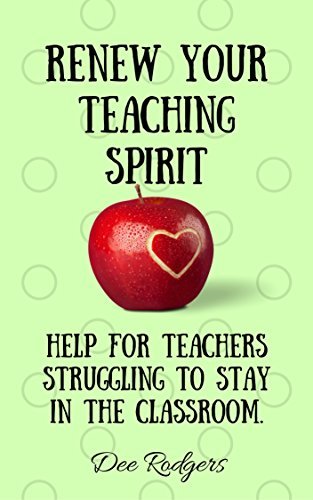 Renew Your Teaching Spirit: Help For Teachers Struggling to Stay in the ...