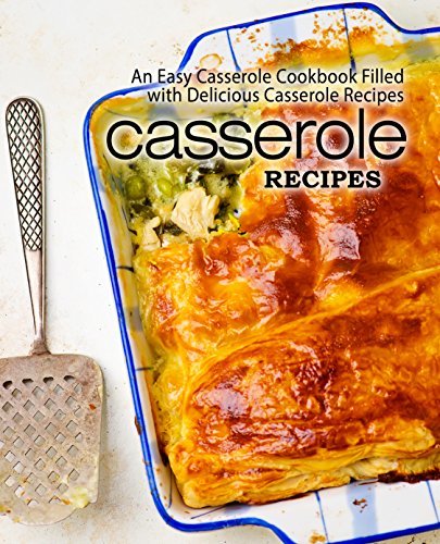 Casserole Recipes: An Easy Casserole Cookbook Filled with Delicious ...