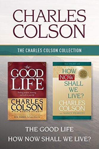 The Charles Colson Collection: The Good Life / How Now Shall We Live ...