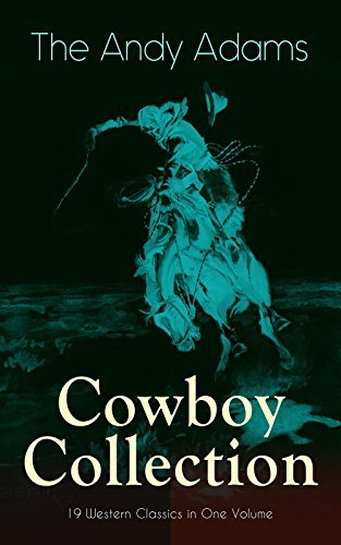 The Andy Adams Cowboy Collection – 19 Western Classics in One Volume ...
