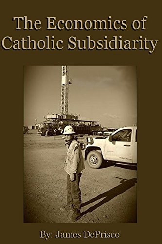 Economics of Catholic Subsidiarity by James DePrisco | Goodreads