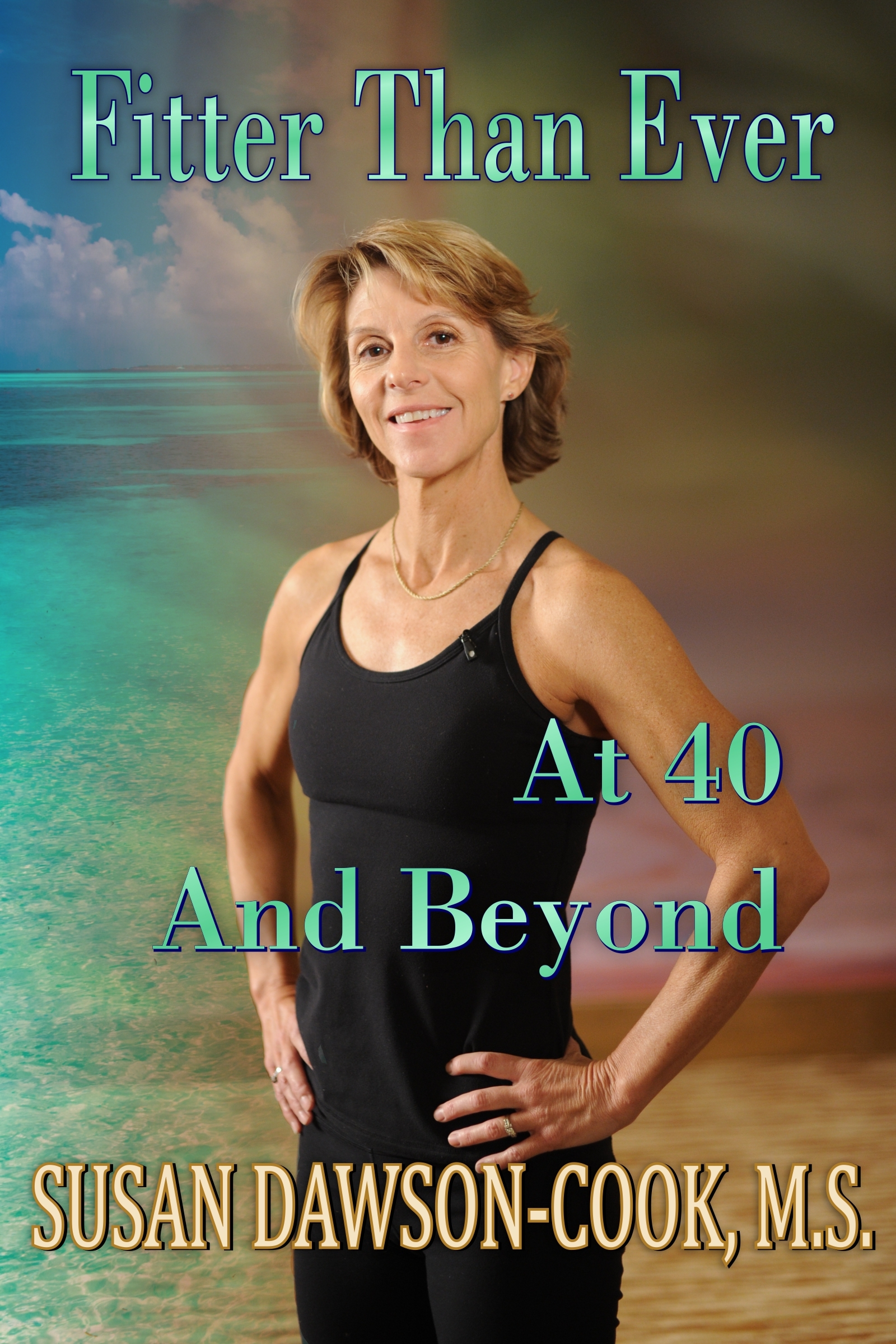 Fitter Than Ever at 40 and Beyond by Susan Dawson-Cook | Goodreads