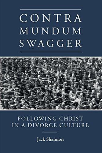 Contra Mundum Swagger: Following Christ in a Divorce Culture by Jack ...