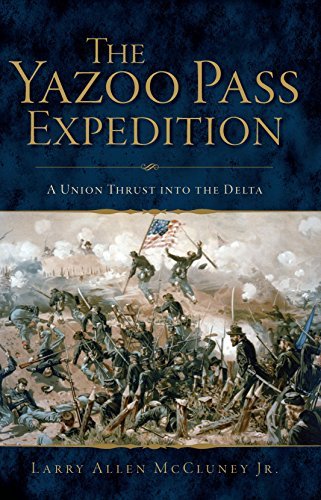 The Yazoo Pass Expedition: A Union Thrust into the Delta by Larry Allen ...