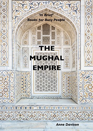 THE MUGHAL EMPIRE ('In Brief' Books for Busy People) by Anne Davison ...
