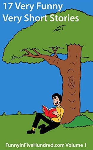 17 Very Funny Very Short Stories: Volume 1: FunnyInFiveHundred.com ...