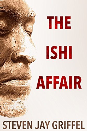 THE ISHI AFFAIR (David Grossman Series Book 5) by Steven Jay Griffel ...