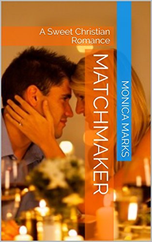Matchmaker: A Sweet Christian Romance by Monica Marks | Goodreads