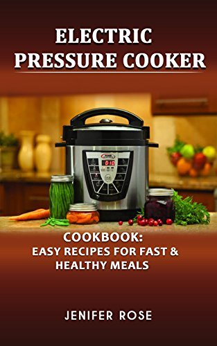 Electric Pressure Cooker Cookbook: Easy Recipes for Fast & Healthy ...