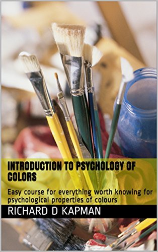 Introduction to psychology of colors: Easy course for everything worth ...
