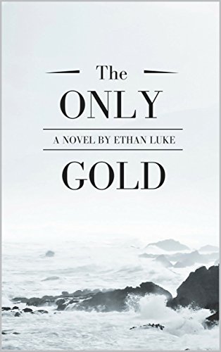 The Only Gold by Ethan Luke | Goodreads