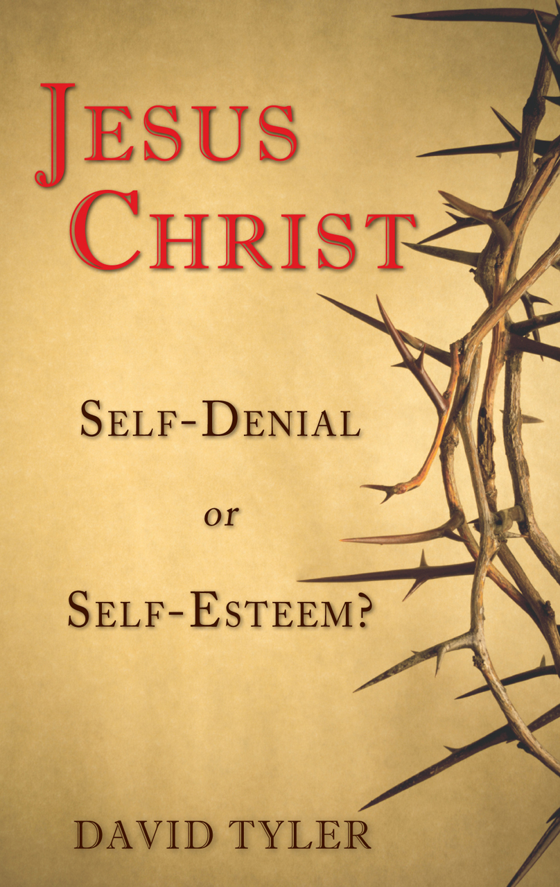 Jesus Christ: Self-Denial or Self-Esteem? by David M. Tyler | Goodreads