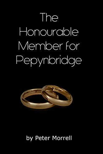 Honourable Member for Pepynbridge by Peter Morrell | Goodreads