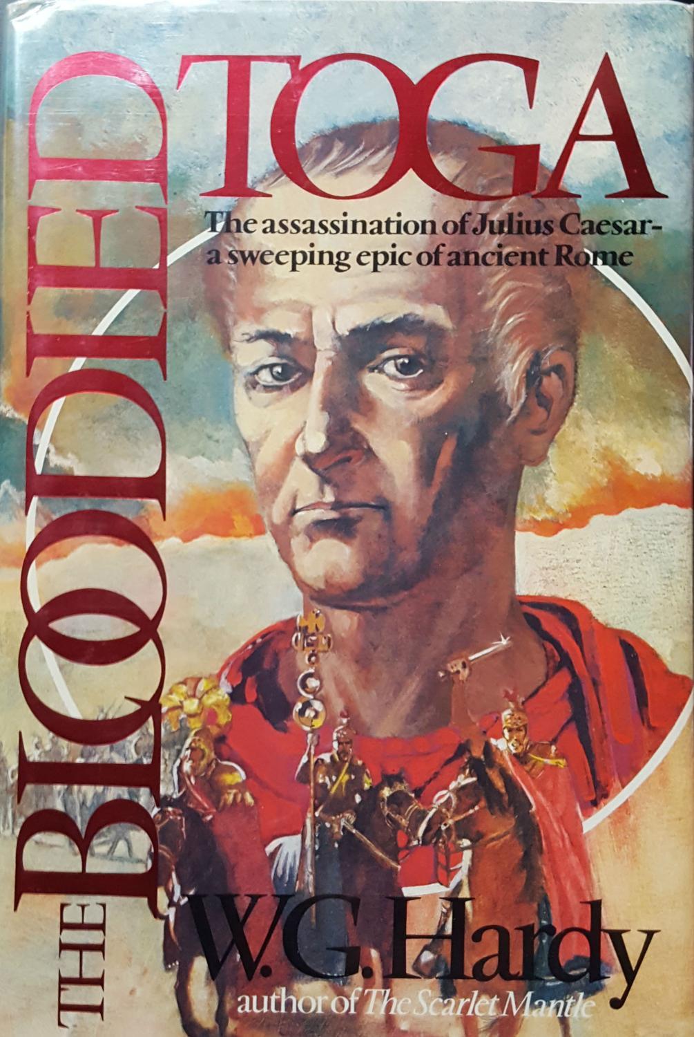 The Bloodied Toga: A Novel of Julius Caesar by W.G. Hardy | Goodreads