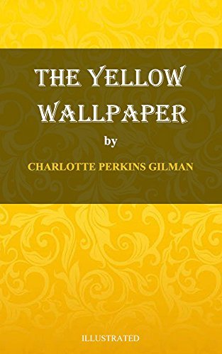 The Yellow Wallpaper (Illustrated) by Charlotte Perkins Gilman | Goodreads