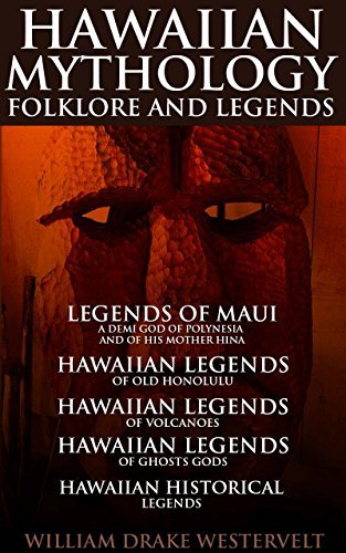 Hawaiian Mythology, Folklore and Legends by William Drake Westervelt ...