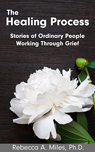 The Healing Process: Stories of Ordinary People Working Through Grief ...