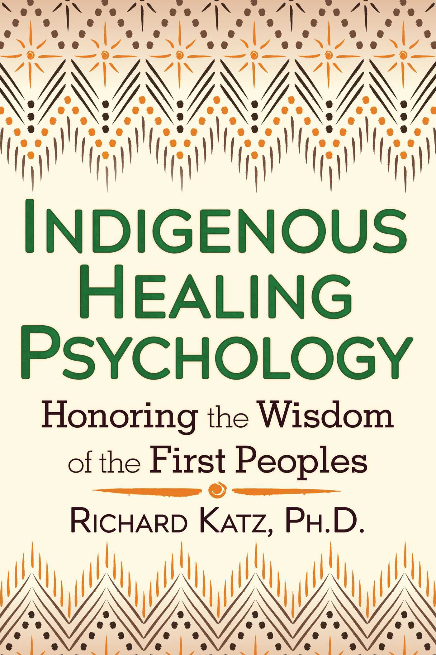 Indigenous Healing Psychology: Honoring the Wisdom of the First Peoples ...