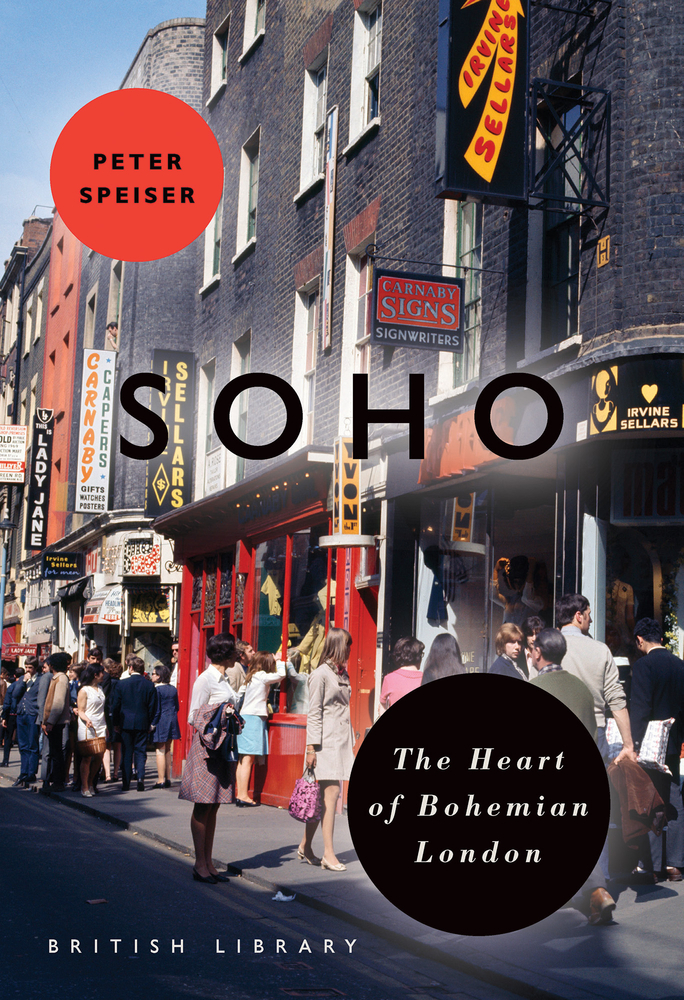 Soho: The Heart of Bohemian London by Peter Speiser | Goodreads